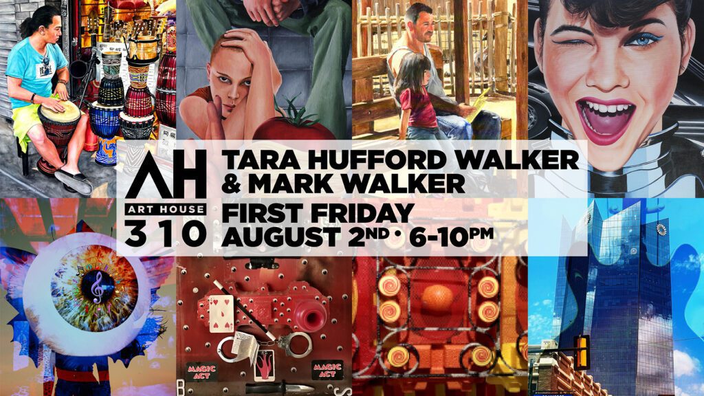 Art House 310 First Friday – Tara Hufford Walker & Mark Walker - Art ...