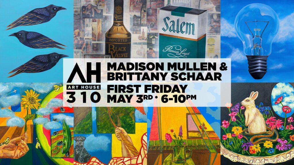 Art House 310 First Friday – Madison Mullen & Brittany Schaar - Art ...